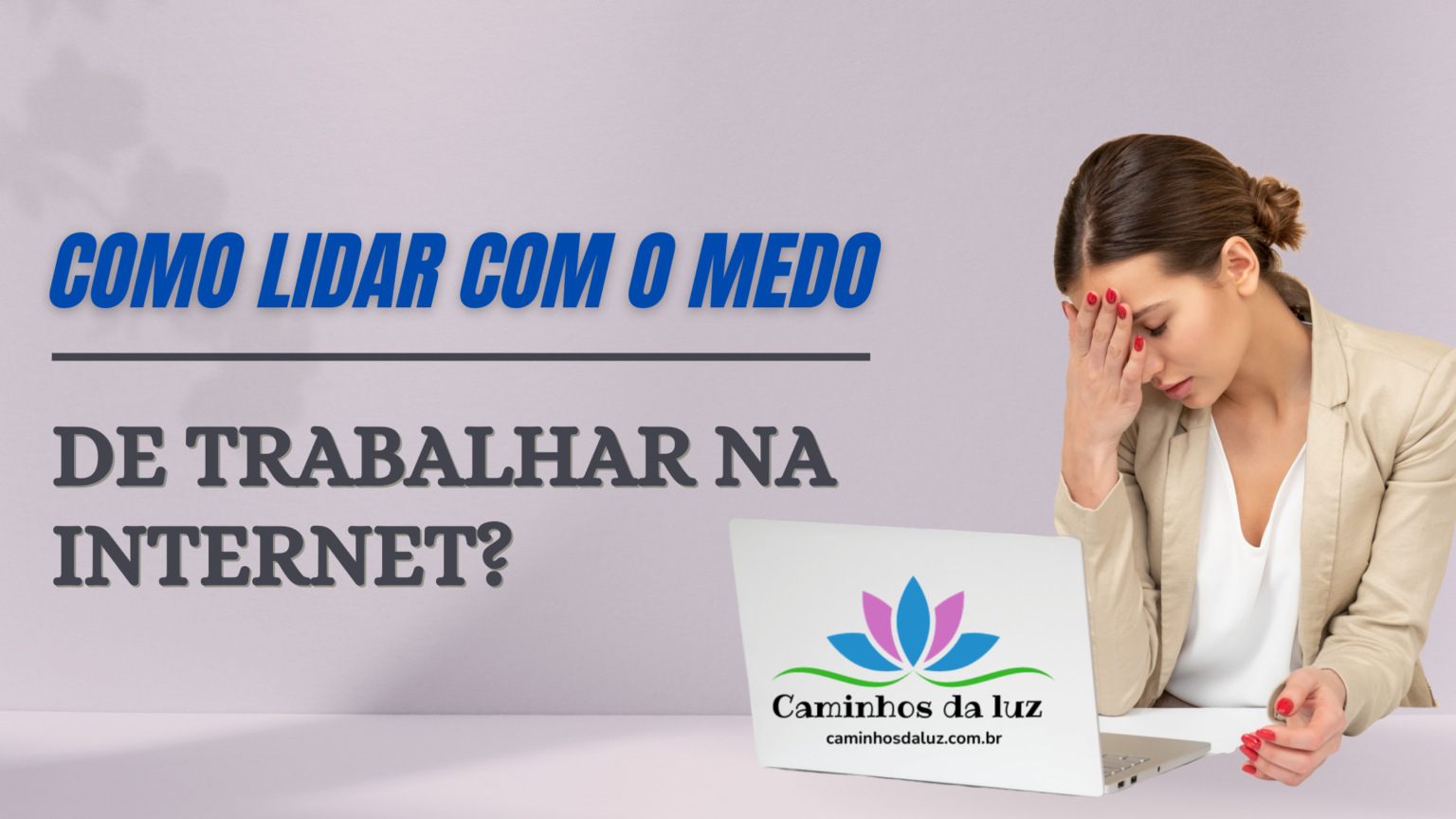 Como lidar com o medo? - Caminhos da Luz